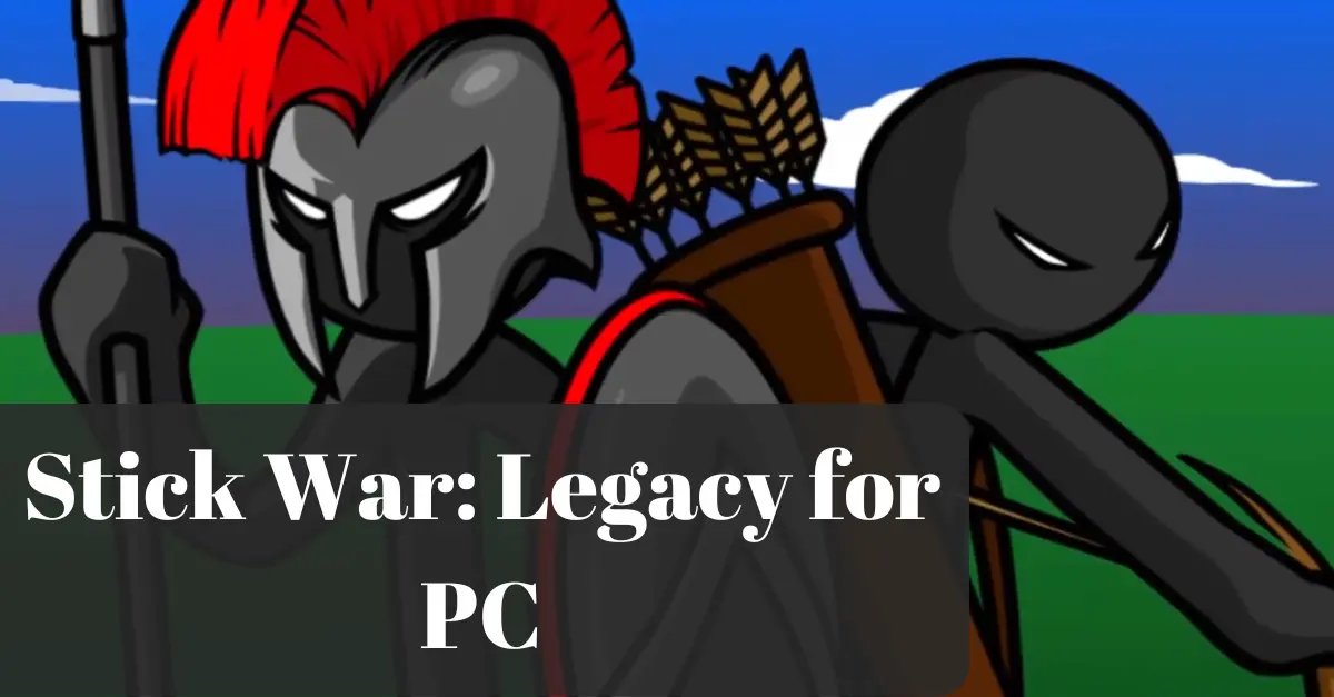 Stick War: Legacy for PC - The Stick War Legacy